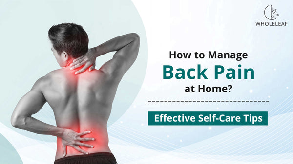 How to Manage Back Pain at Home: Effective Self-Care Tips – Wholeleaf